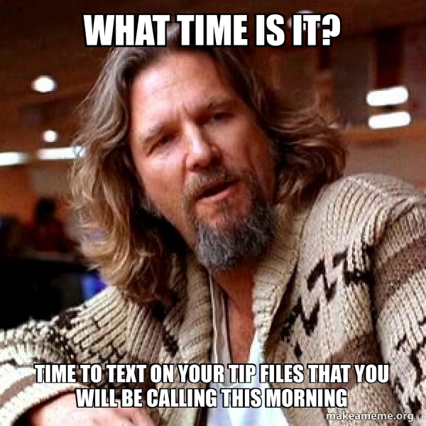 What time is it? Time to text on your TIP files that you will be ...