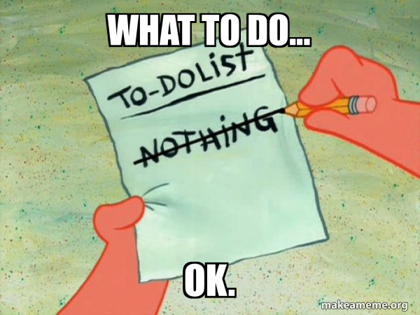 What to do... ok. - TO-DO List Meme Generator