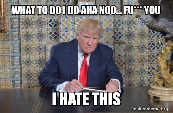 what to do i do aha noo... fu*** you i hate this - Donald Trump Writing ...
