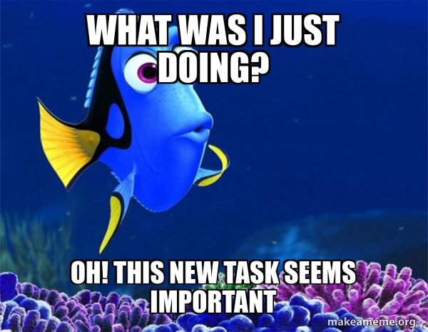 What was I Just Doing? Oh! This NEw task seems important - Dory from ...