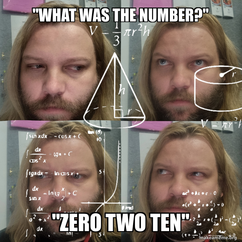"What was the number?" "Zero Two ten" - Oh Meme Generator