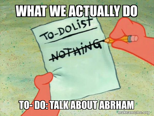 what we actually do to- do: talk about Abrham - TO-DO List Meme Generator