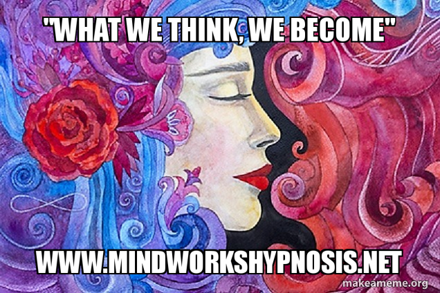"What we think, we become" www.mindworkshypnosis.net - Personal ...