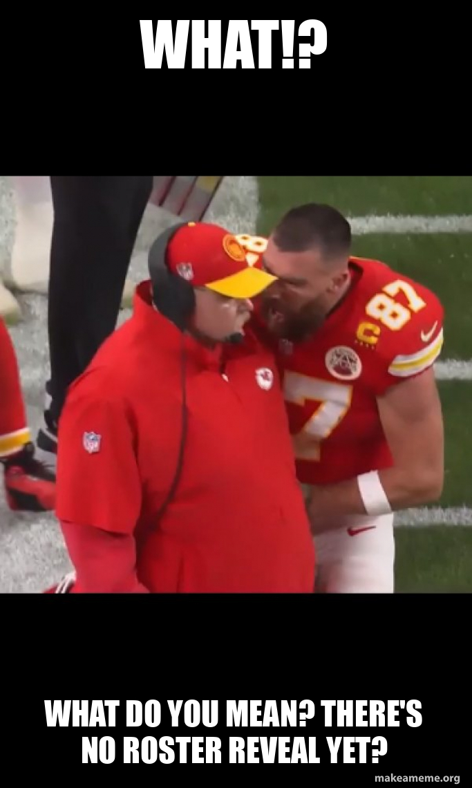 What!? What do you mean? There's no roster reveal yet? - Travis Kelce ...