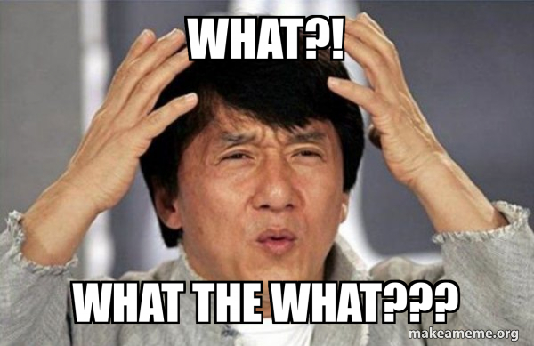 WHAT?! WHAT THE WHAT??? - Jackie Chan Why? Meme Generator