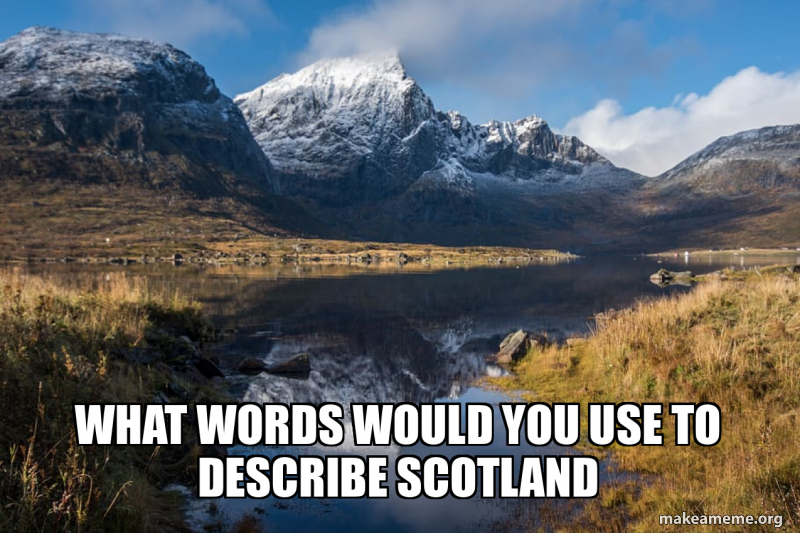 What words would you use to describe scotland Meme Generator