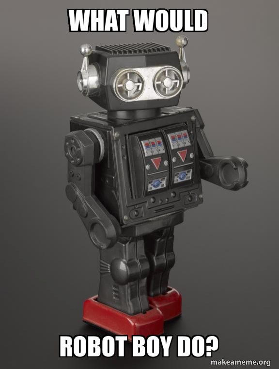 What would Robot boy do? Meme Generator