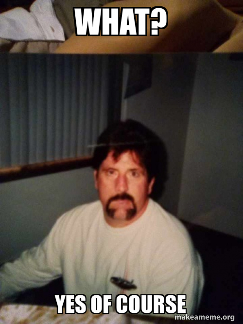 WHAT? YES OF COURSE - BEAR Meme Generator