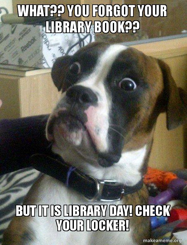What?? You forgot your Library book?? But it is Library Day! Check your ...