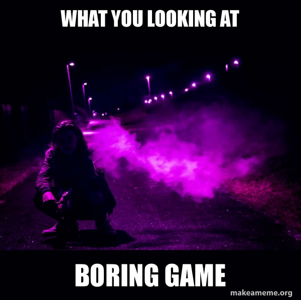 what you looking at boring game - Vape Nation Meme Generator