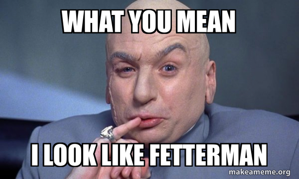 what you mean i look like fetterman - You Complete Me Meme Generator