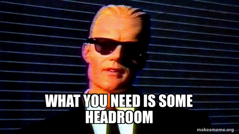 What you need is some headroom Meme Generator