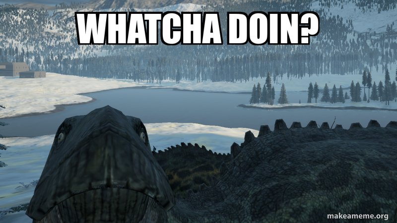 Whatcha doin? Meme Generator