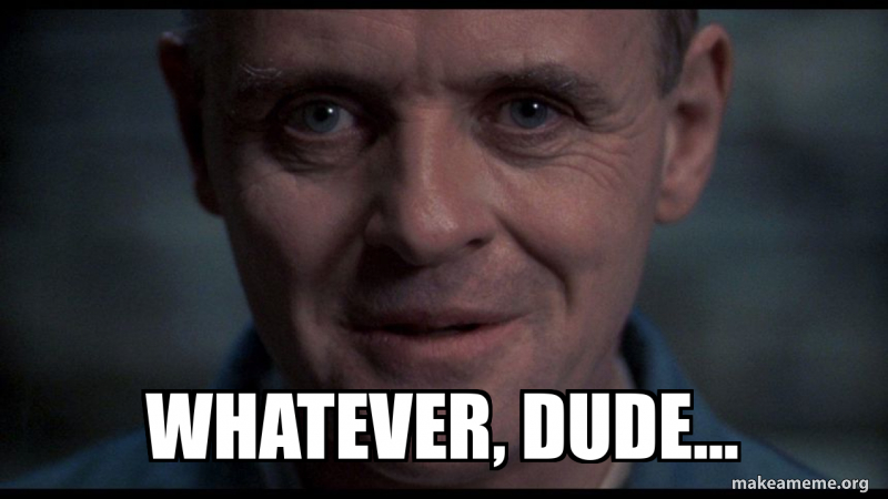 Whatever, dude... Meme Generator
