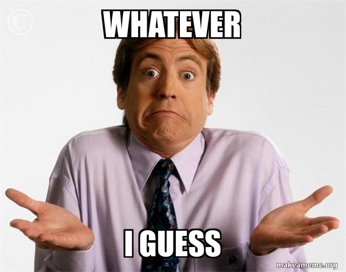 Whatever I guess Meme Generator