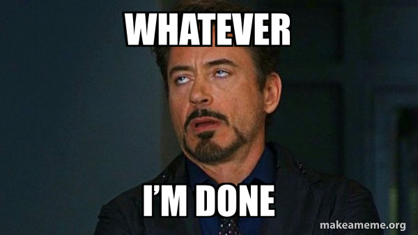 Whatever I’m done - Tony Stark Eye Roll Meme Generator