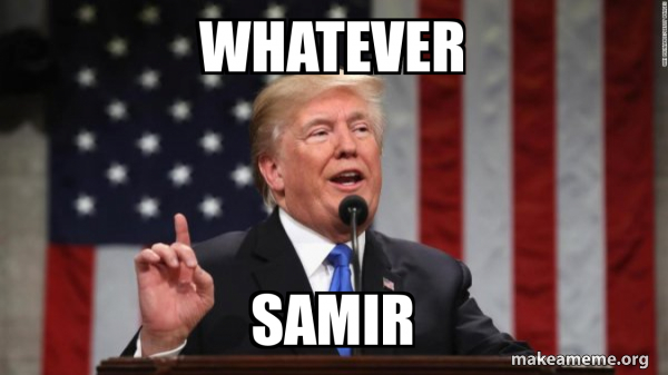 Whatever Samir - Donald Trump Meme Generator