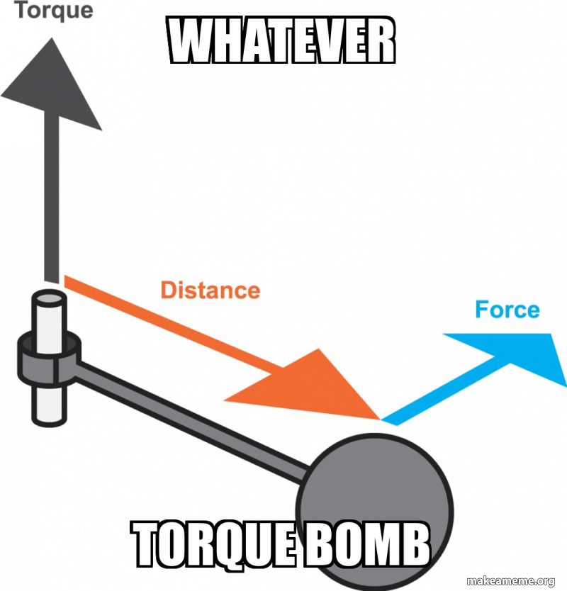 Whatever Torque Bomb Meme Generator