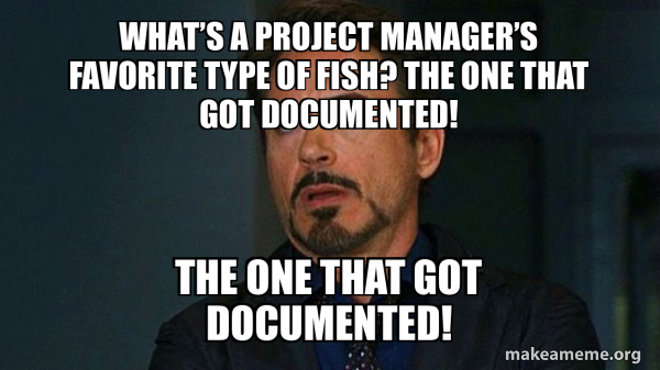 What’s a project manager’s favorite type of fish? The one that got ...