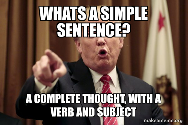 whats a simple sentence? A complete thought, with a verb and subject ...