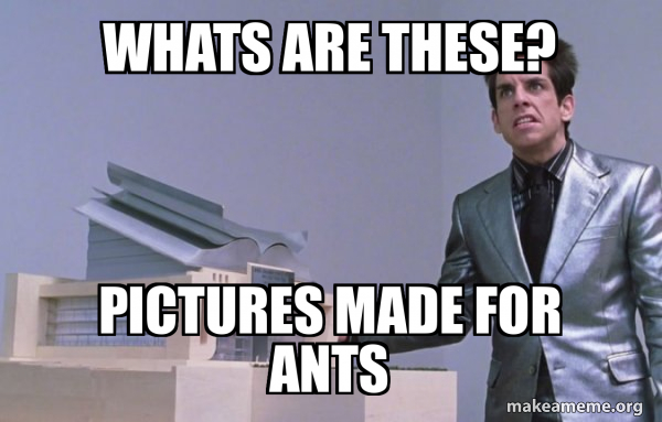 whats are these? pictures made for ants - Center for Ants (Zoolander) Meme Generator