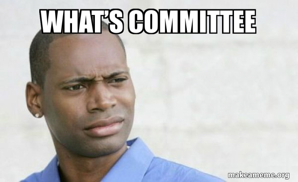 Whatâ€™s committee - Confused Black Man Meme Generator
