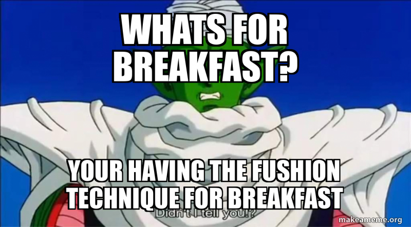 whats for breakfast? your having the fushion technique for breakfast ...