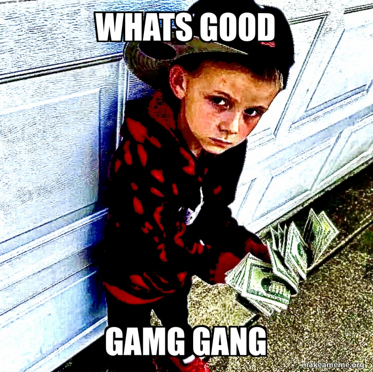 WHATS GOOd gamg gang Meme Generator