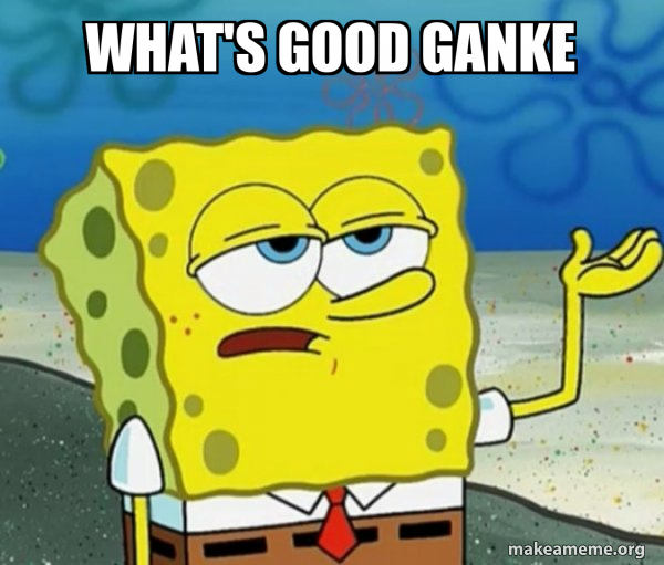 What's Good Ganke - Tough SpongeBob Meme Generator