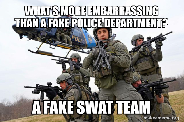 What’s more EMBARRASSING than a fake police department? A fake swat ...