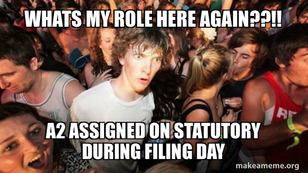 Whats my role here again??!! A2 assigned on statutory during filing day ...