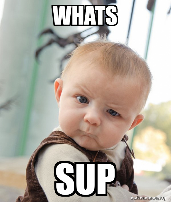whats sup - Skeptical Baby Meme Generator