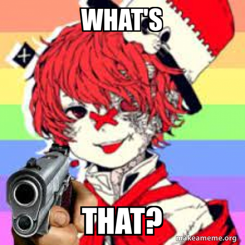 whAt's that? Meme Generator