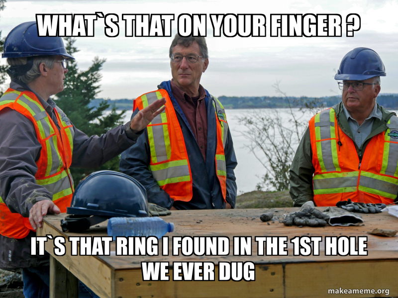what`s that on your finger ? It`s that ring i found in the 1st hole we ...