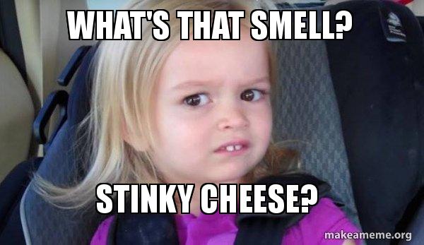 What's that smell? Stinky Cheese? - Side-Eyes Chloe Meme Generator