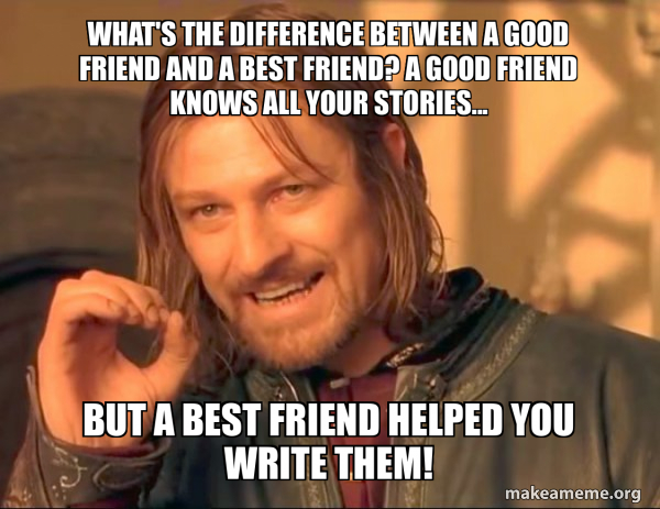 What's the difference between a good friend and a best friend? a good ...