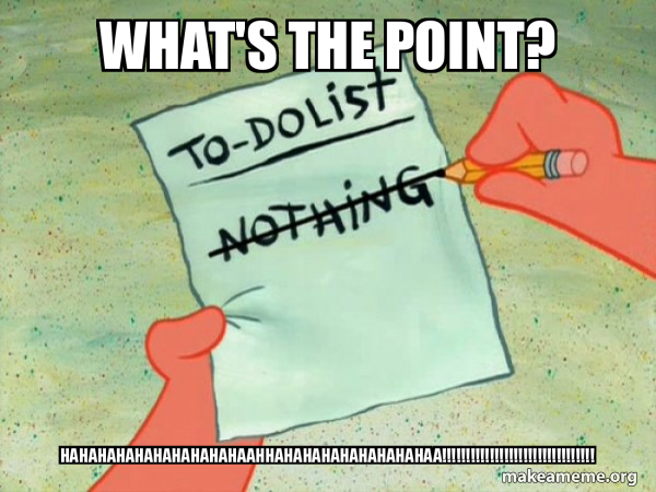 What's The Point? hahahahahahahahahahaahhahahahahahahahahaa