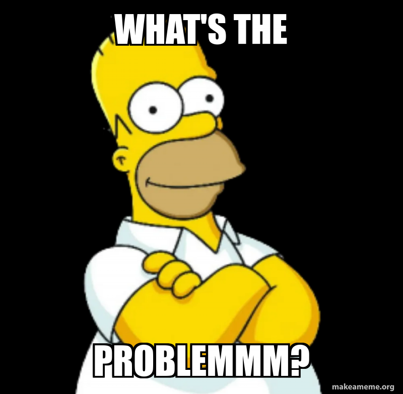 What's the problemmm? Meme Generator