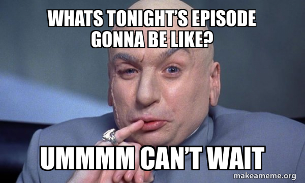 Whats tonight’s EPISODE gonna be like? Ummmm can’t wait - You Complete ...