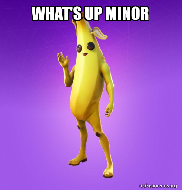 What's up minor - Peely Meme Generator