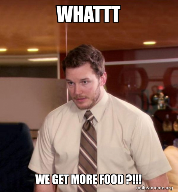 whattt we get more food ?!!! - Andy Dwyer - Too Afraid To Ask Meme ...