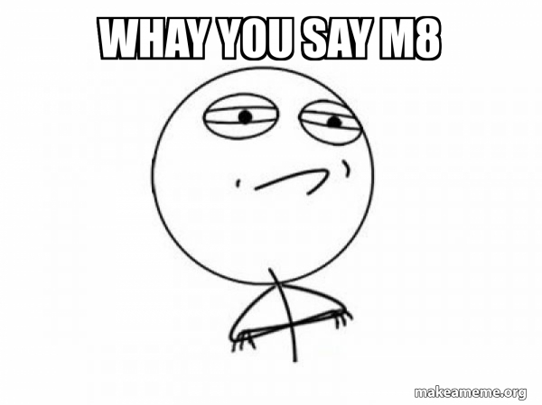 whay you say m8 - Challenge Acccepted Meme Generator