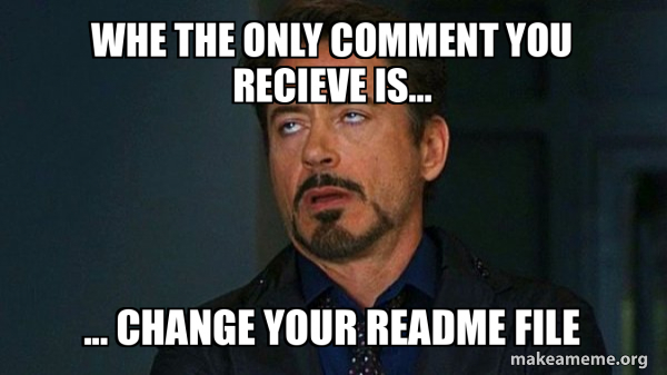Whe the only comment you recieve is... ... change your Readme file ...