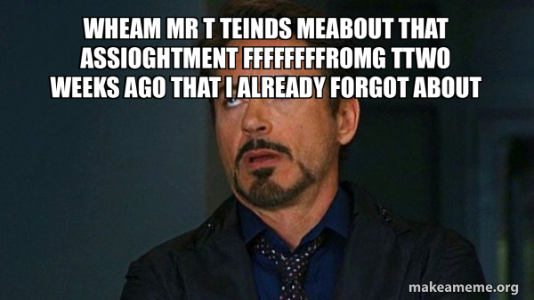wheam mr t teinds meabout that assioghtment ffffffffromg ttwo weeks ago ...