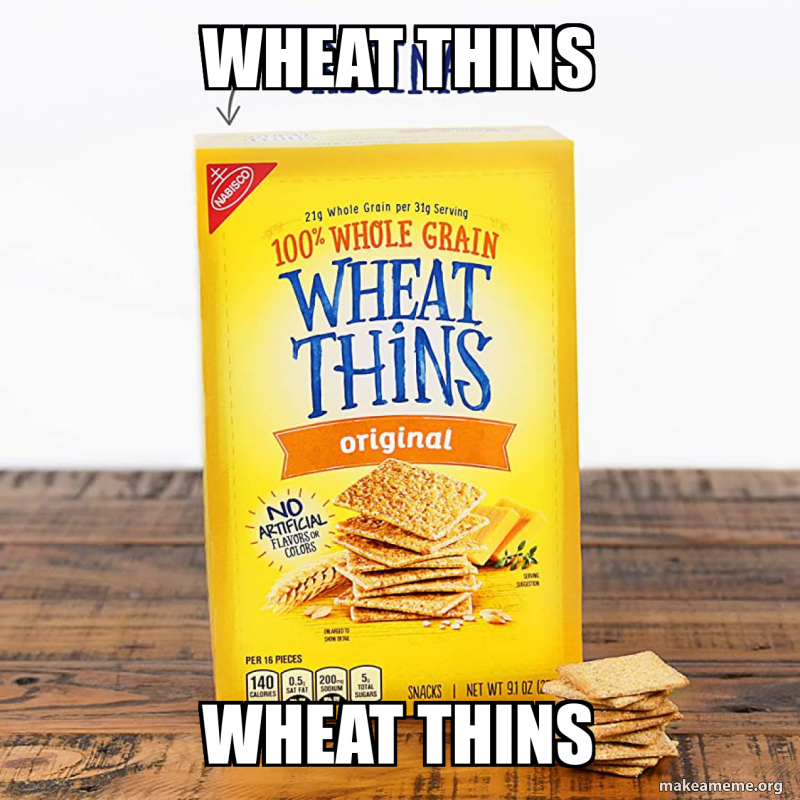 wheat thins wheat thins Meme Generator