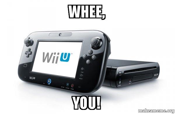 WHEE, YOU! - Wii U Meme Generator