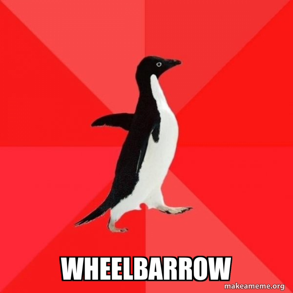 Wheelbarrow - Socially Awesome Penguin Meme Generator