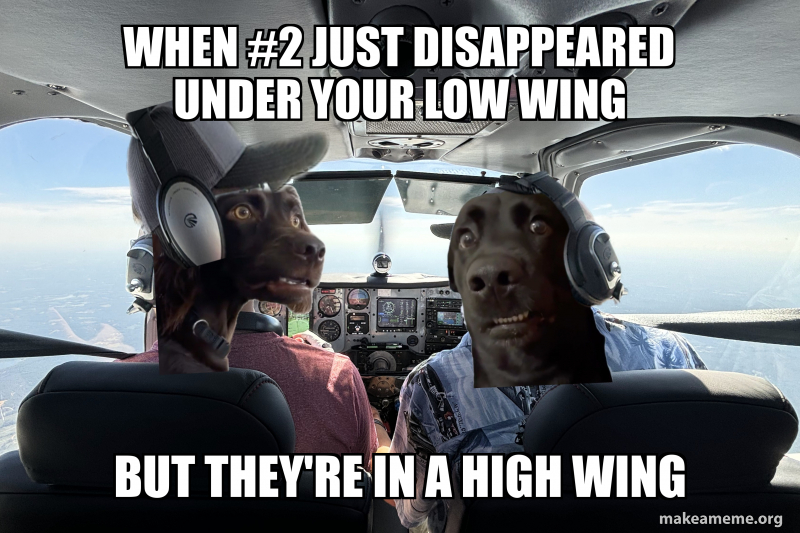 When #2 just disappeared under your low wing But they're in a high wing ...