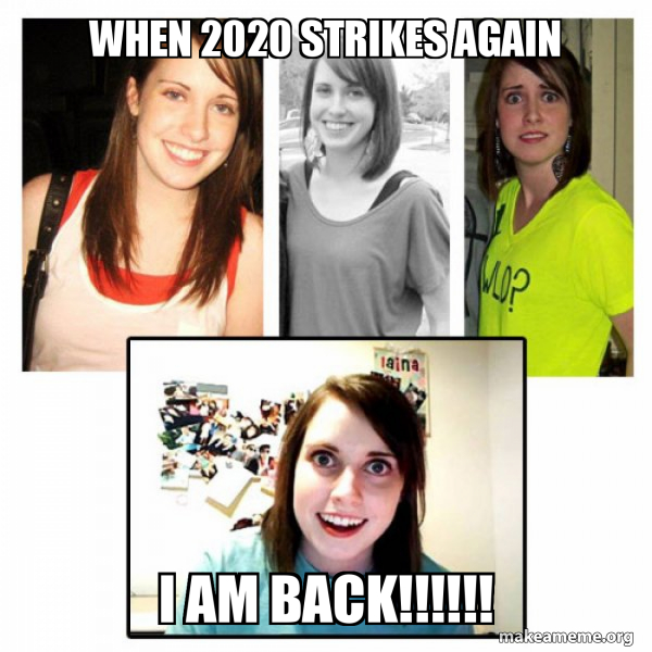 when 2020 strikes again I am back!!!!!! - OAG's Overly Attached ...