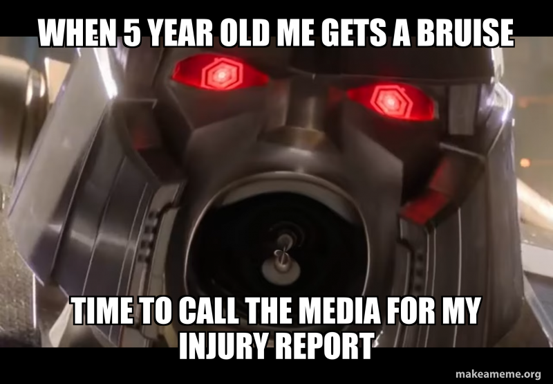 When 5 year old me gets a bruise Time to call the media for my injury ...